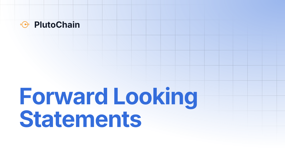 Forward Looking Statements | PlutoChain