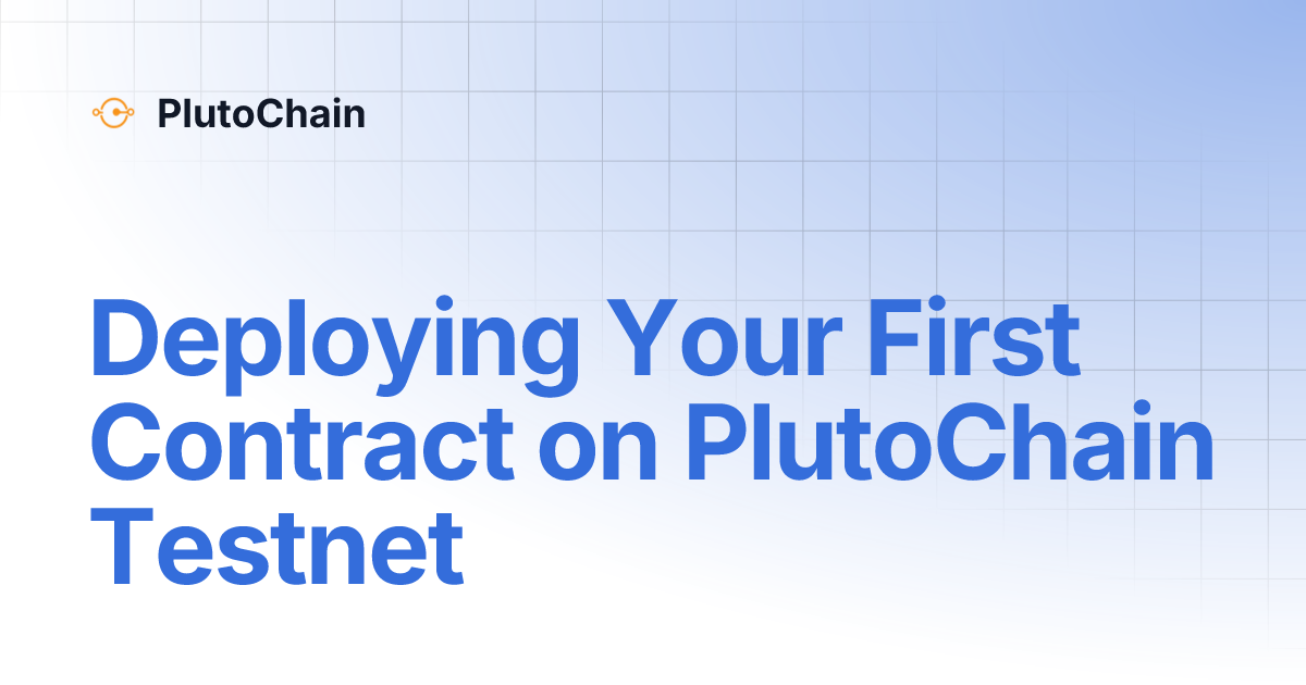 Deploying Your First Contract on PlutoChain Testnet | PlutoChain